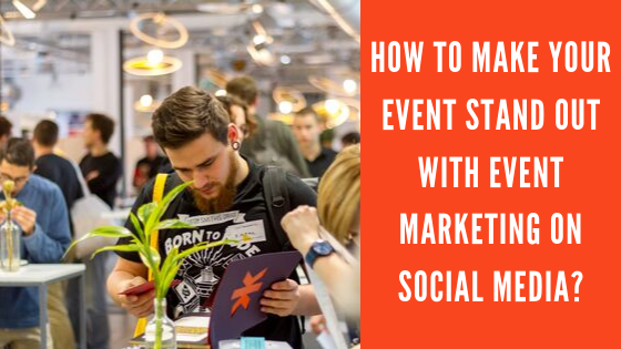 How to Make your Event Stand Out with Event Marketing on Social Media ...