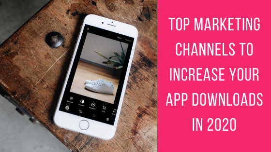Top Marketing Channels to Increase Your App Downloads in 2020 - The ...