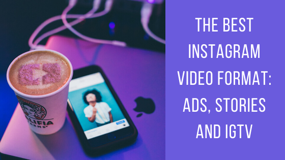 The Best Instagram Video Format: Ads, Stories and IGTV - The Crowdfire blog
