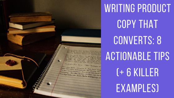 Writing Product Copy That Converts: 8 Actionable Tips (+ 6 Killer ...