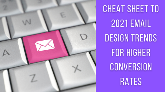 Cheat Sheet To 2021 Email Design Trends For Higher Conversion Rates ...